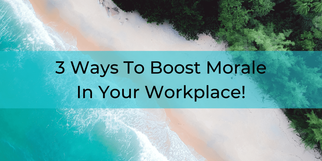 3 Ways To Boost Morale In Your Workplace - Your Accounting Sanctuary